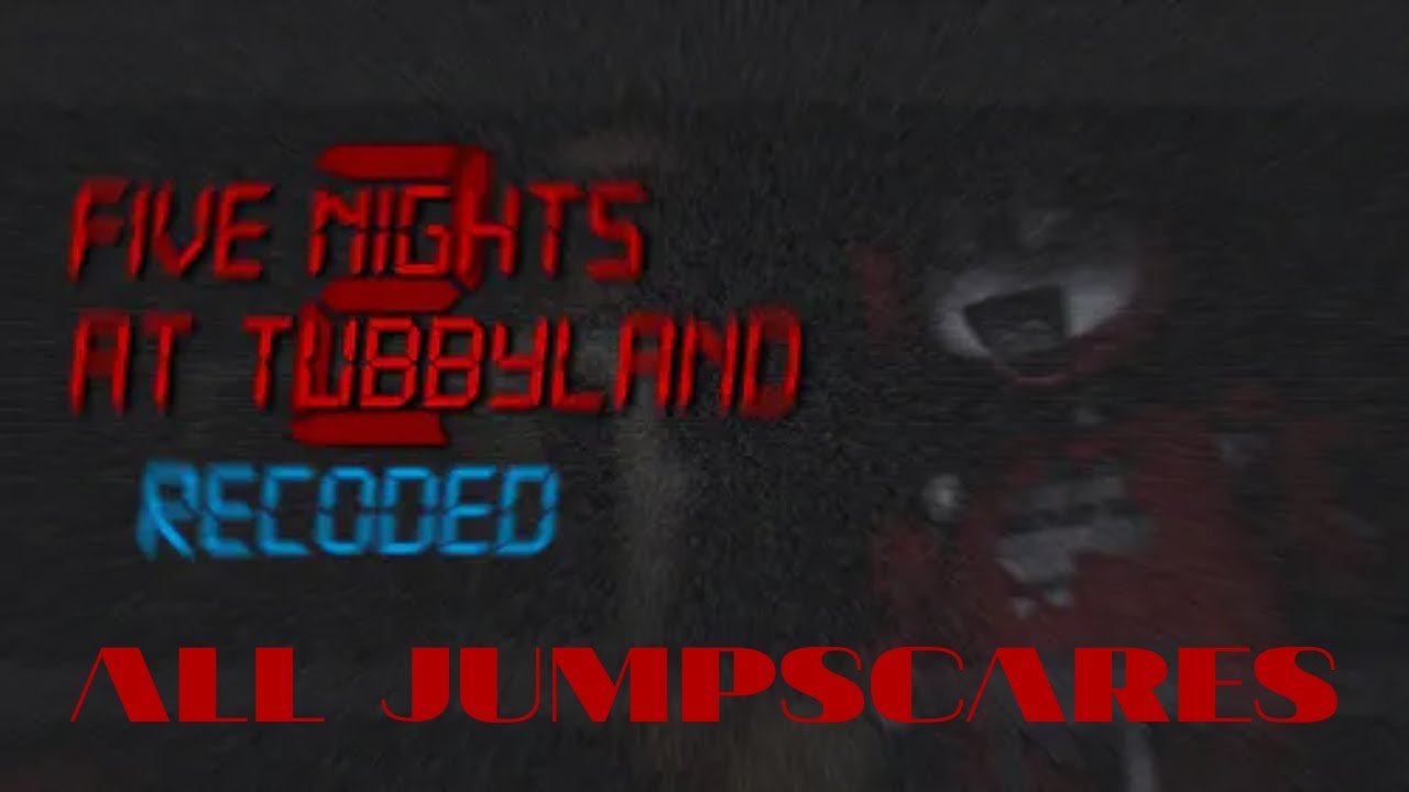 Five Nights at Tubbyland 2: RECODED All Jumpscares - YouTube