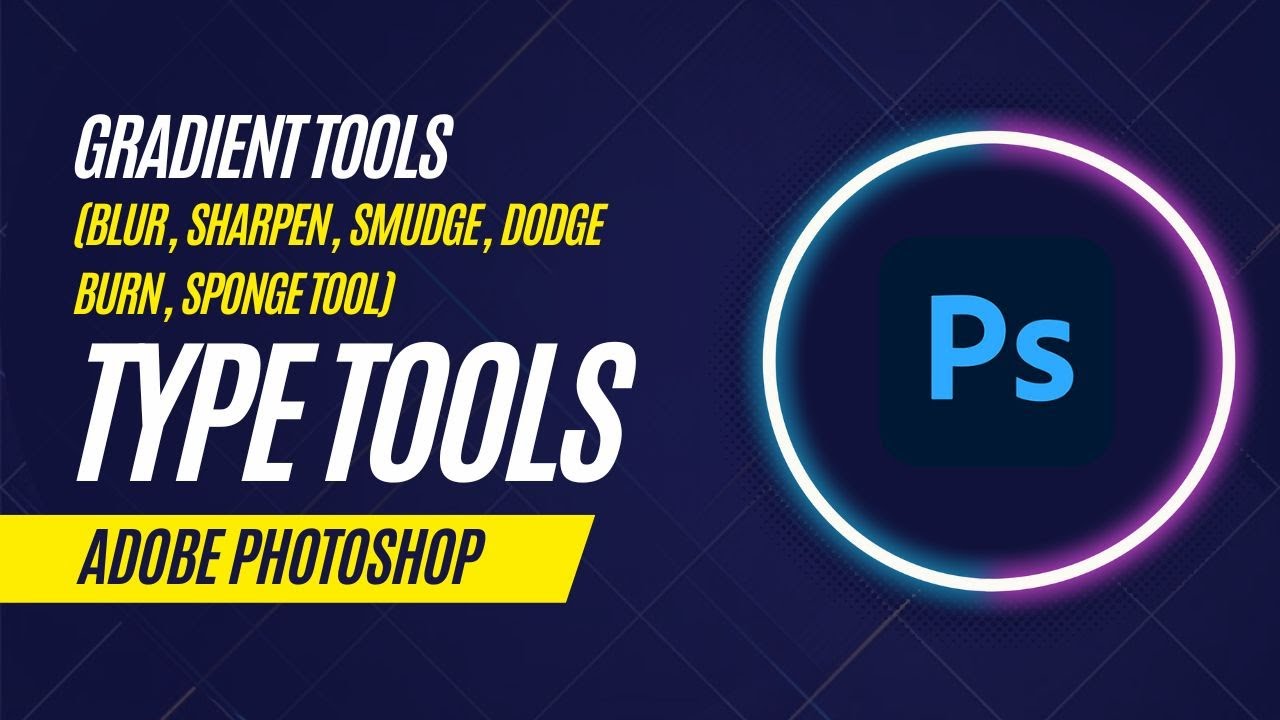 Gradient tools, (Blur, Sharpen, Smudge, Dodge, Burn, Sponge tool ...