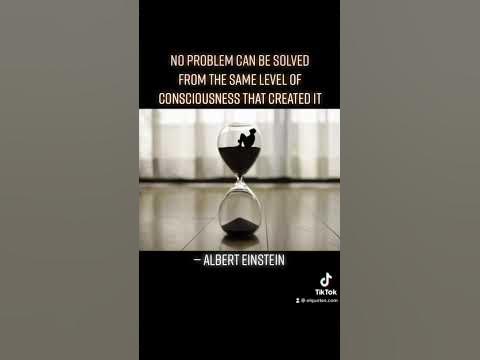 No problem can be solved from the same level of consciousness that ...