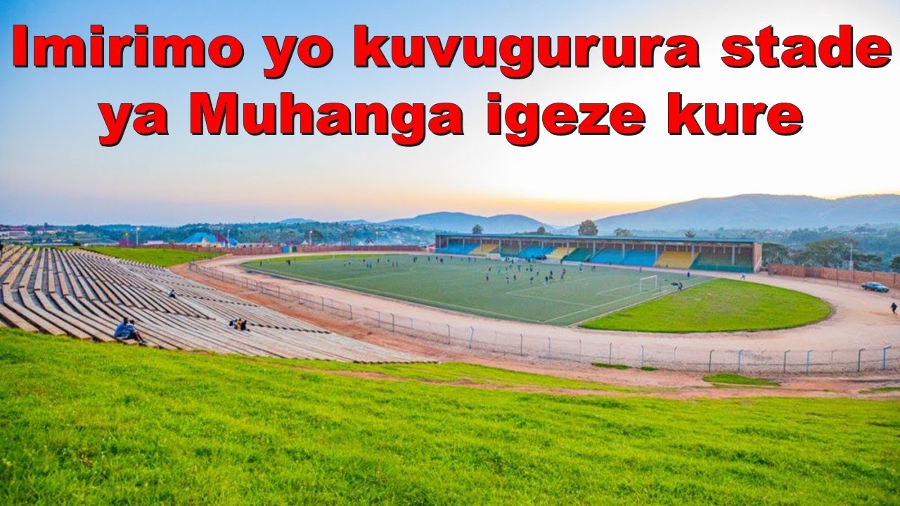 stade ya Muhanga Imirimo yo kuyivugurura irarimbanyije ngo igire isura ...