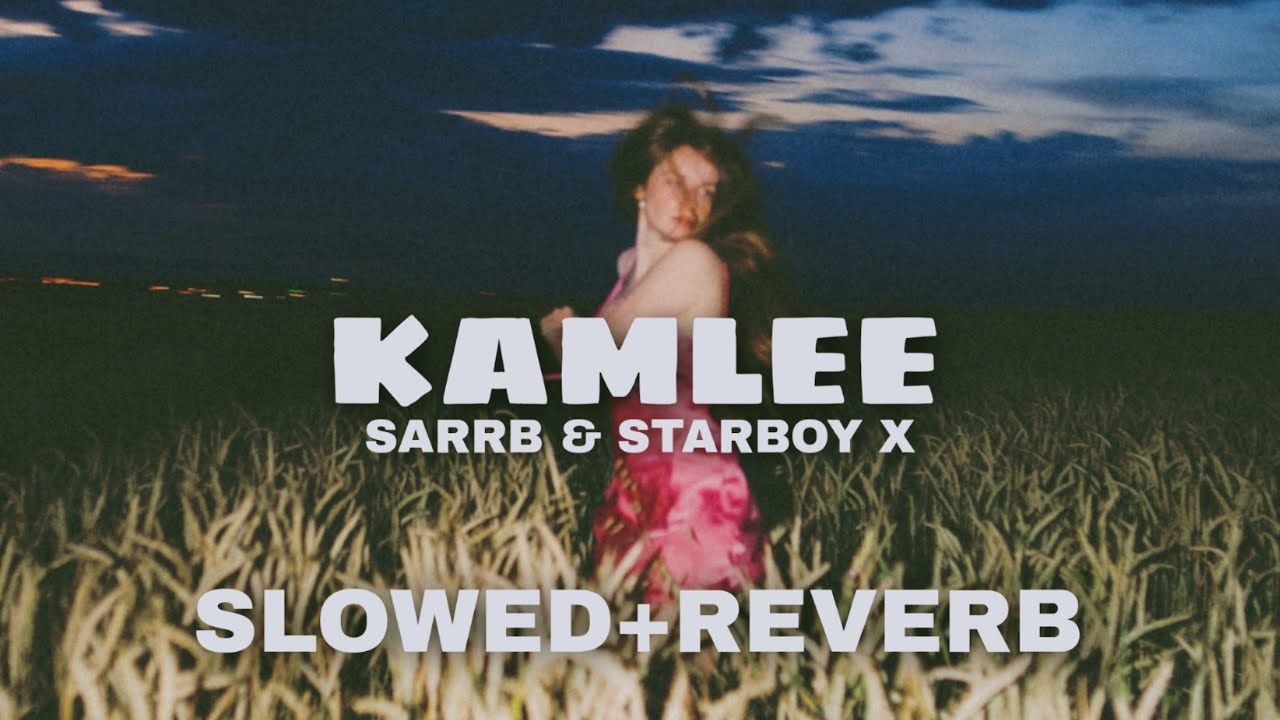 Kamlee (slowed+reverb) SARRB & Starboy X - YouTube