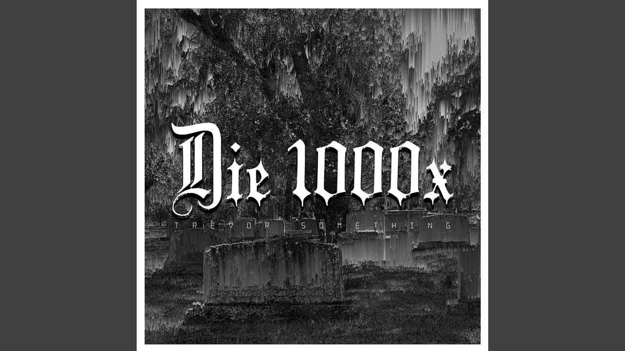 Die 1000x - Trevor Something: Song Lyrics, Music Videos & Concerts