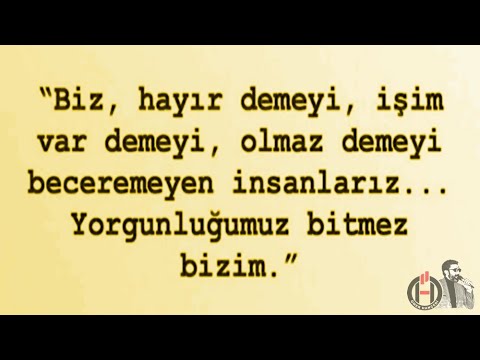 Yorgunluğumuz bitmez bizim...! ''Düşündüren Güzel Sözler''