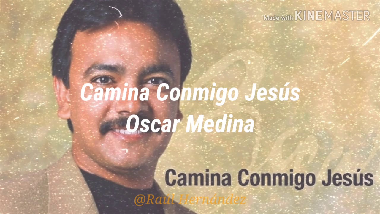Camina Conmigo Jesús [Letras] • Oscar Medina | Música Cristiana Music ...