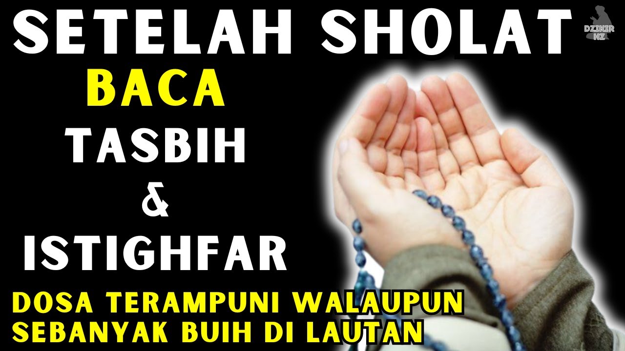 SEHABIS SHOLAT BACA TASBIH & ISTIGHFAR INI, NISCAYA DOSA TERHAPUS ...