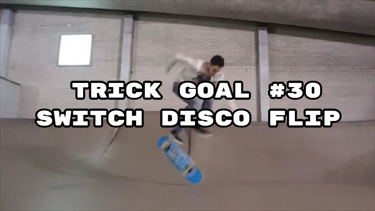 Trick Goal #30 - Switch Disco Flip - YouTube