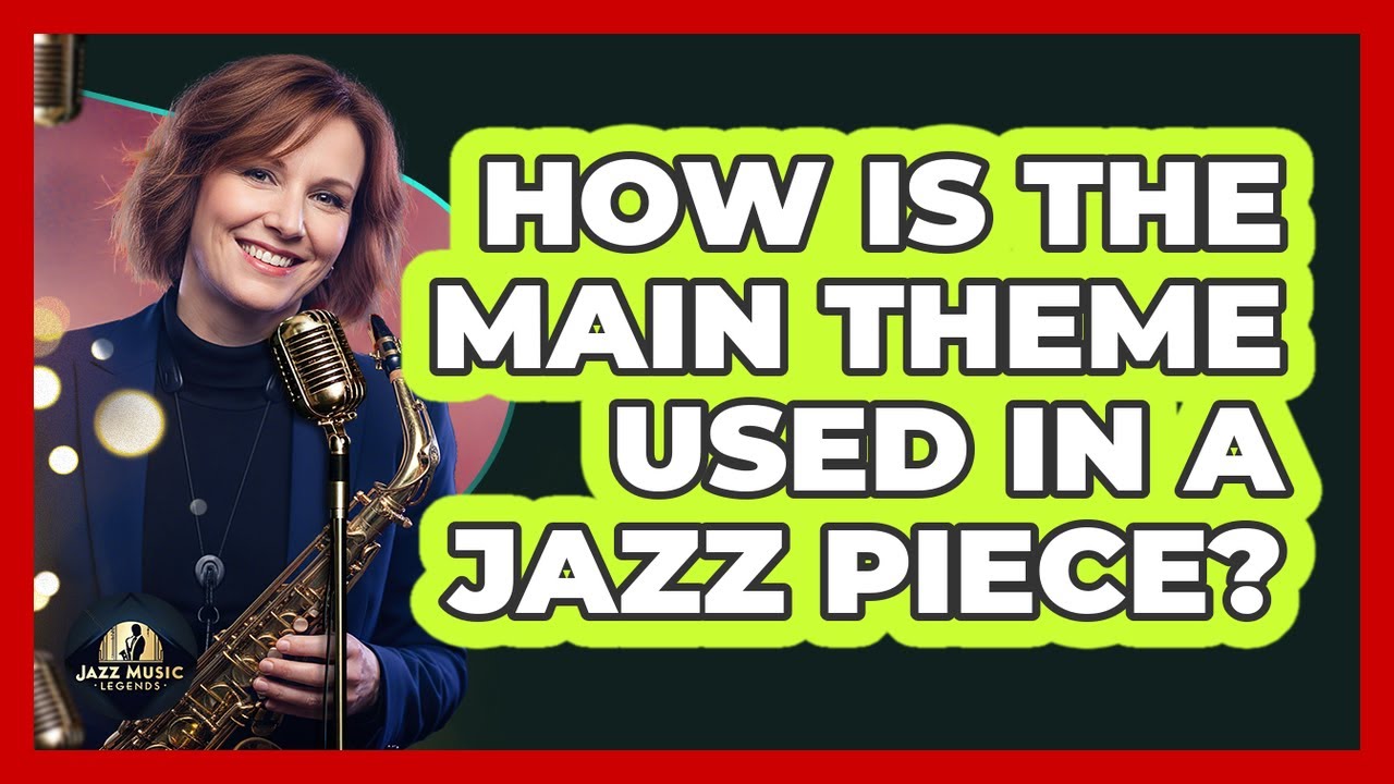 How Is The Main Theme Used In A Jazz Piece? - YouTube