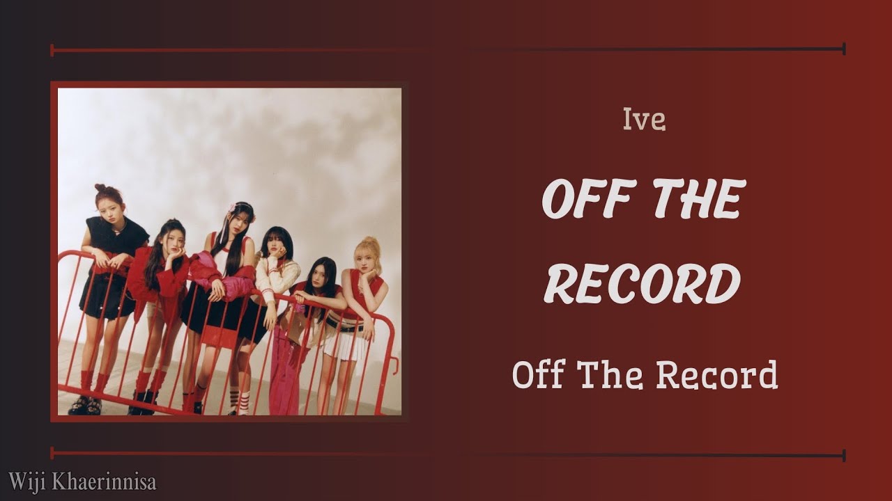 'Off The Record' 아아브 (Ive) {Off The Record} Rom Lyrics - YouTube