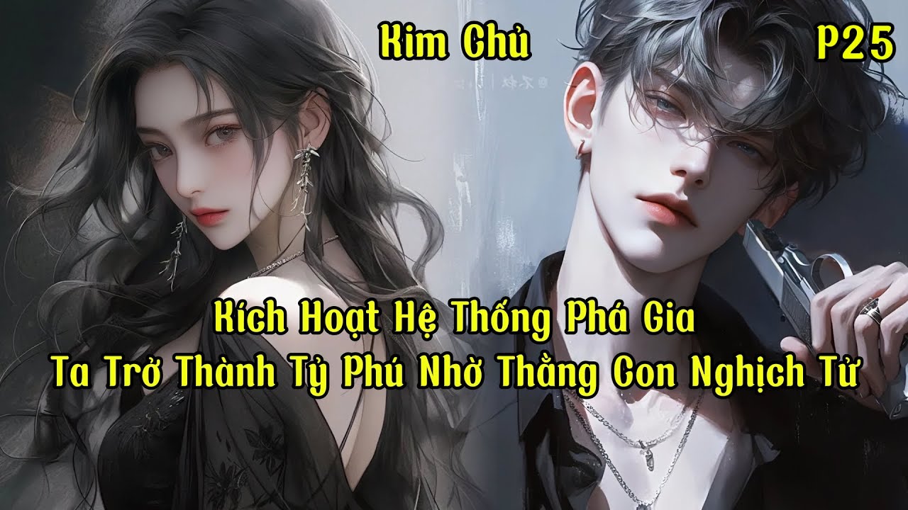 Kích Hoạt Hệ Thống Phá Gia, Ta Trở Thành Tỷ Phú Nhờ Thằng Con Nghịch Tử ...