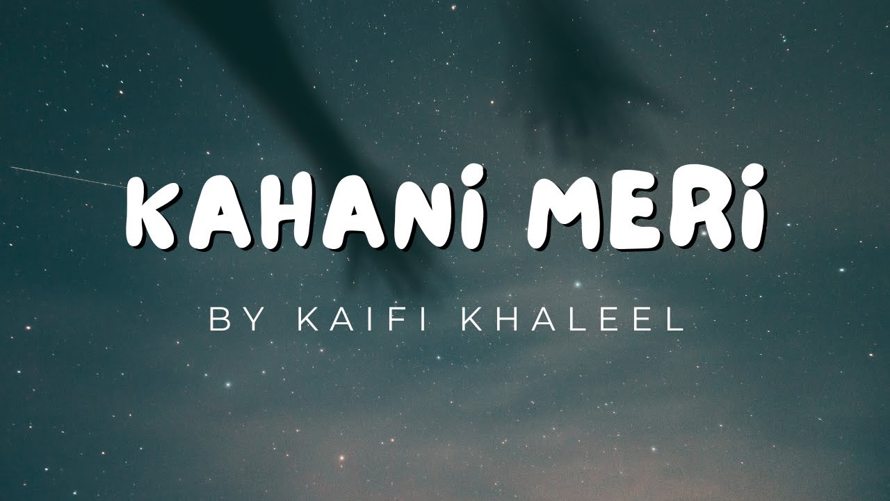 Kahani Meri By Kaiffi Khaleel slow and Reverb Lyrics #kaifikhalil #song ...