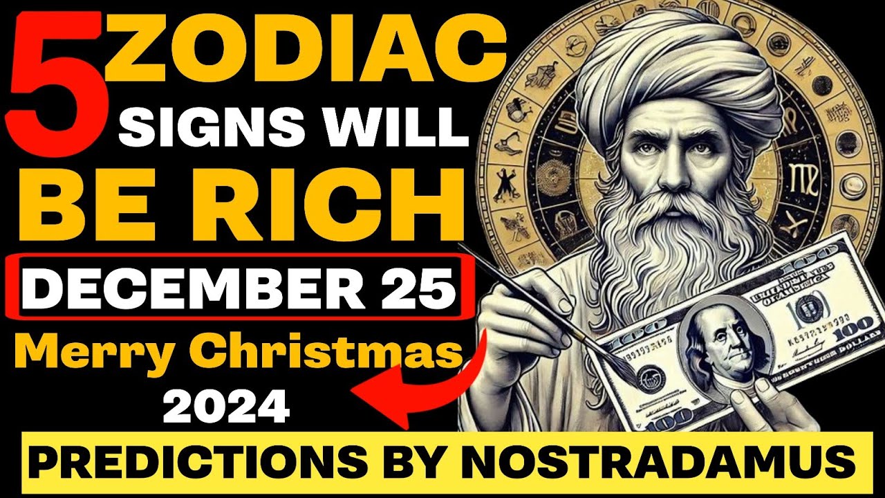 NOSTRADAMUS PREDICTIONS 5 Zodiac Signs Will Be Rich on 25th December ...