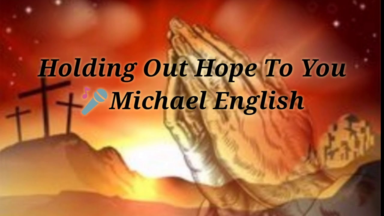 Holding Out Hope To You (with lyrics) Michael English - YouTube