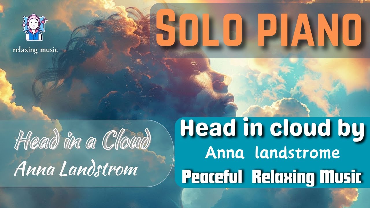 Solo piano | Head in a Cloud by Anna Landstrom. Peaceful | relaxing ...