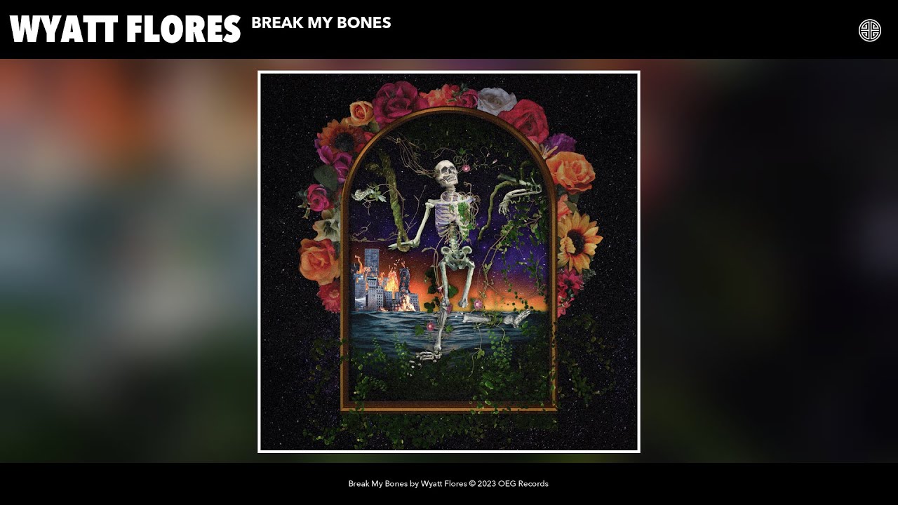 Break My Bones - Wyatt Flores Break My Bones - Wyatt Flores
