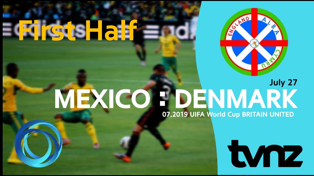 [TVNZ] MEXICO vs DENMARK First Half (07.2019 UIFA World Cup BRITAIN ...