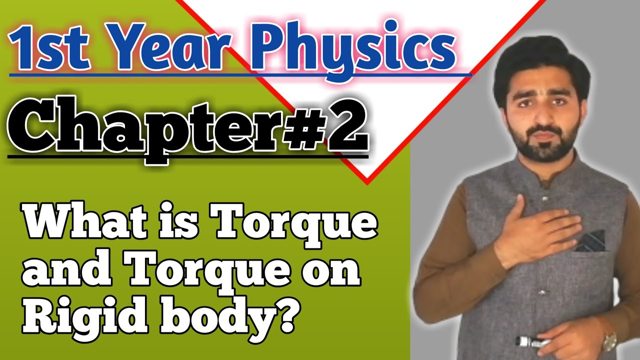 1st Year Physics Chapter 1 | What is Torque and Torque on Rigid body ...
