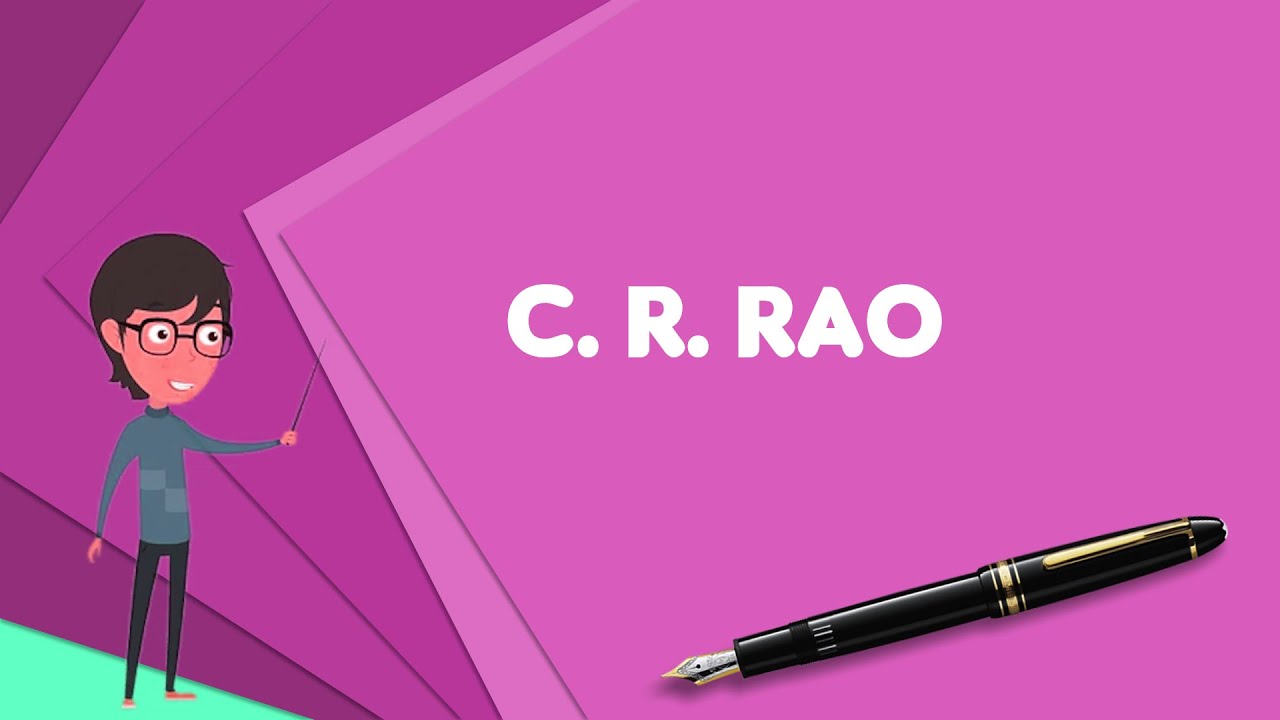 What Is C R Rao Explain C R Rao Define C R Rao Meaning Of C R