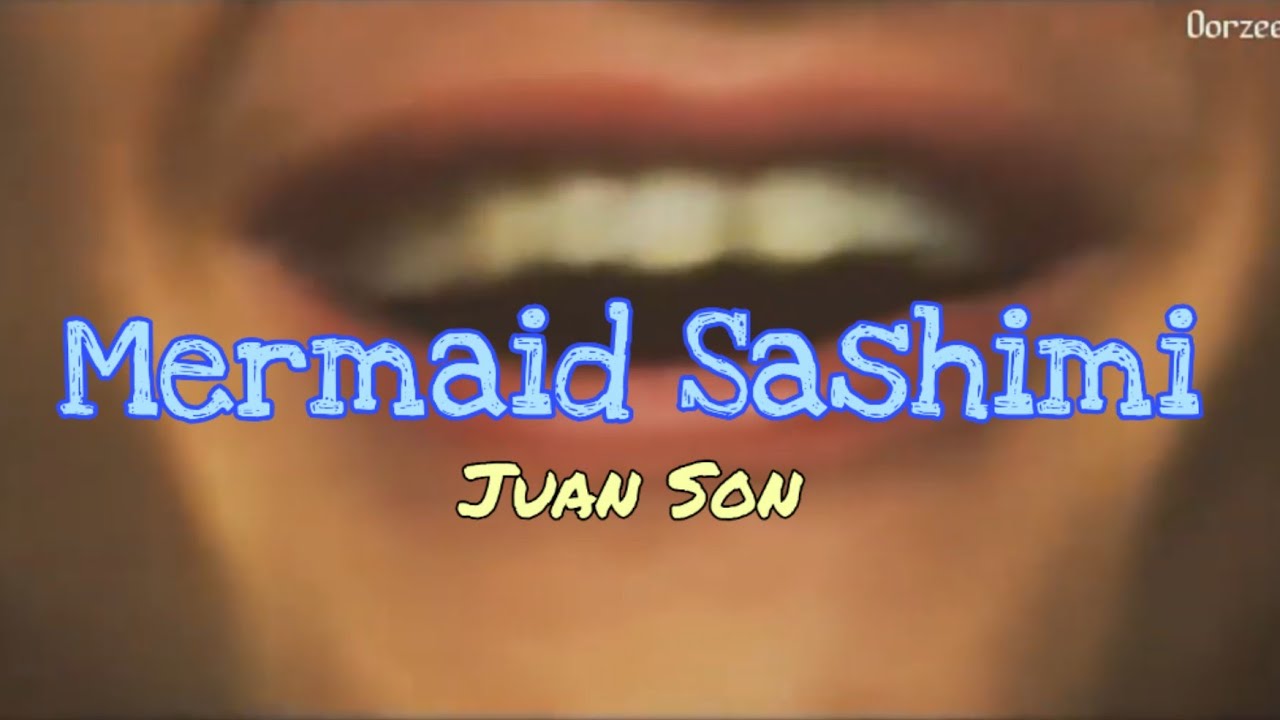 Mermaid Sashimi - Juan Son Video Oficial + Sub Español + English Lyrics ...