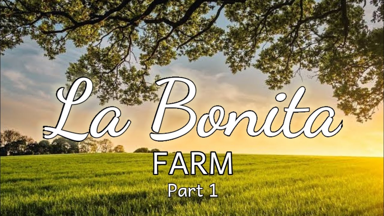 La Bonita Farm Part 1 - YouTube