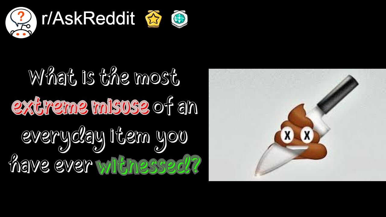 What is the most extreme misuse of an everyday item you have ever ...