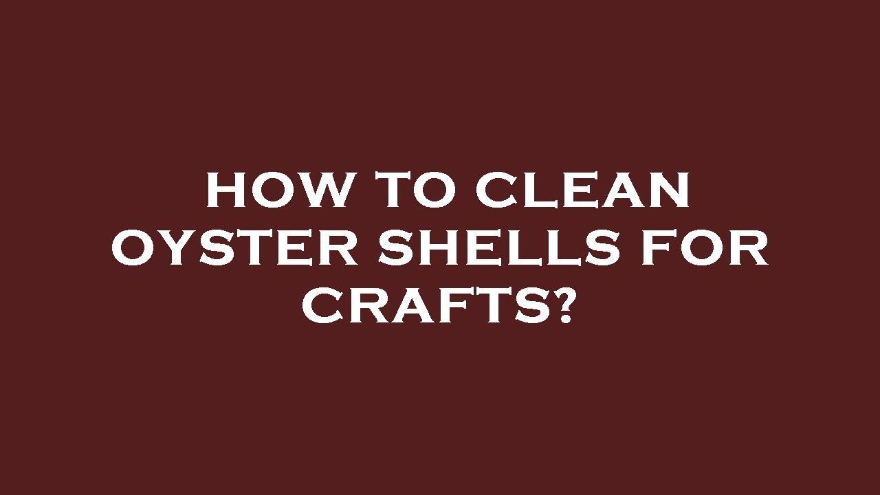 How to clean oyster shells for crafts? - YouTube