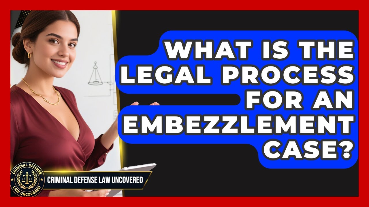 What Is The Legal Process For An Embezzlement Case? - Criminal Defense ...