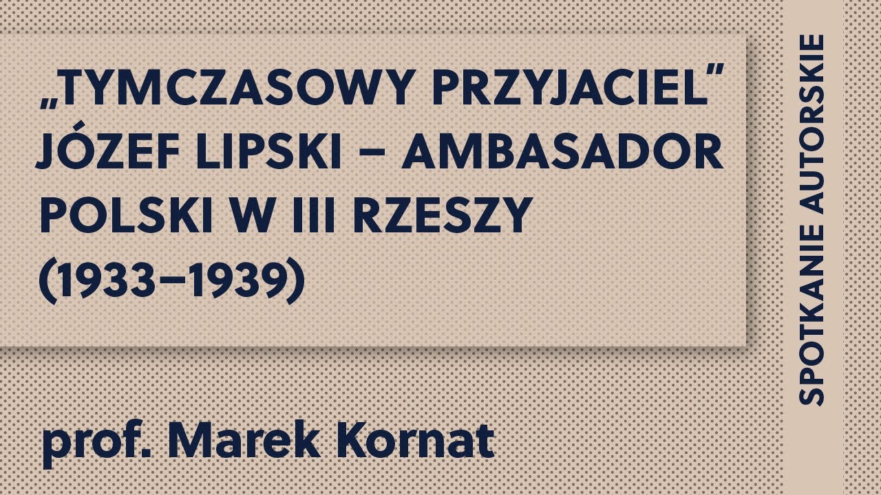 "Tymczasowy przyjaciel". Józef Lipski – ambasador polski w III Rzeszy ...