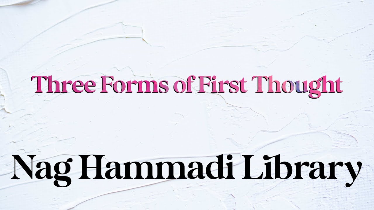 Three Forms of First Thought - Nag Hammadi Library - YouTube