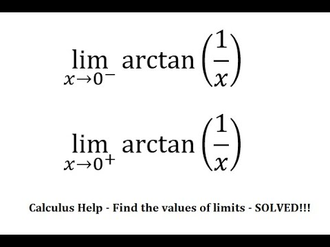 Calculus Help: Find the limits - lim(x→0^- ) ⁡arctan⁡(1/x) , lim(x→0 ...