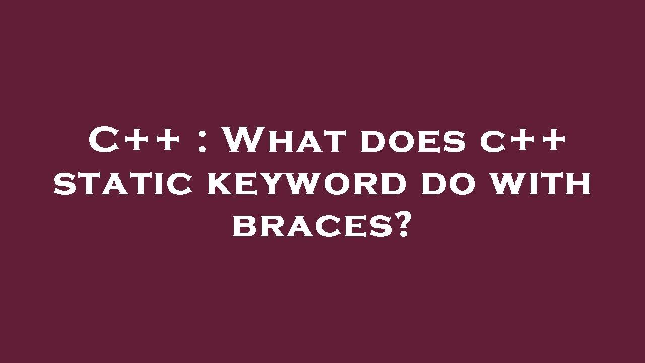 C What Does C Static Keyword Do With Braces YouTube c-what-does-c-static-keyword-do-with-braces-youtube