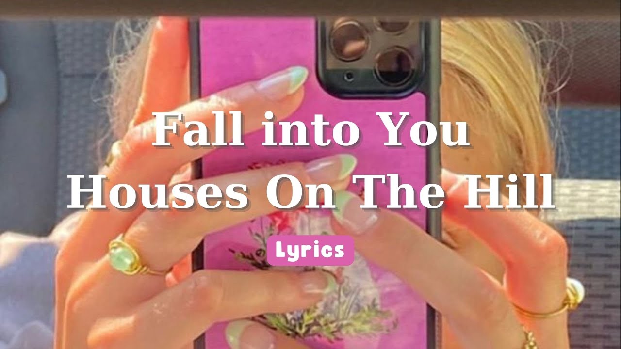 Fall into You - Houses On The Hill ~ Lyrics - YouTube