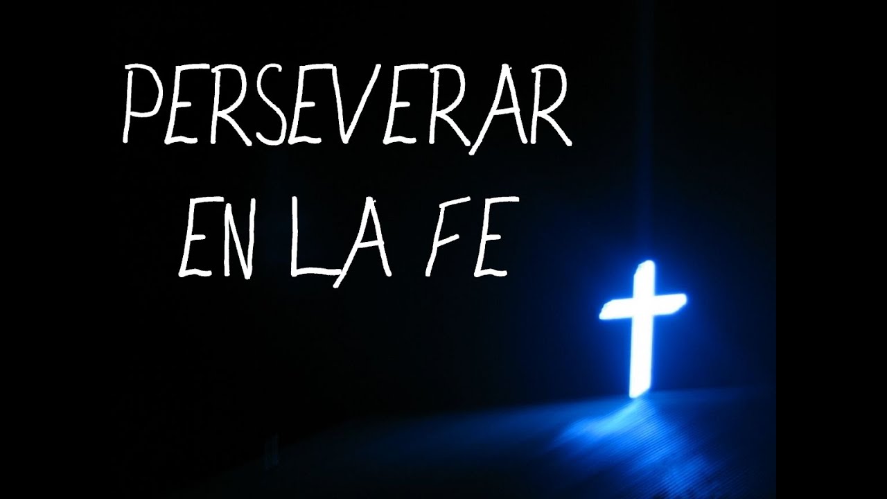 Persevera en la fe - YouTube