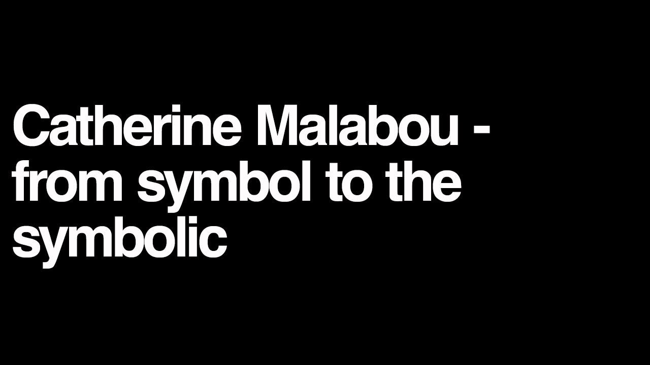 Catherine Malabou - from symbol to the symbolic - YouTube
