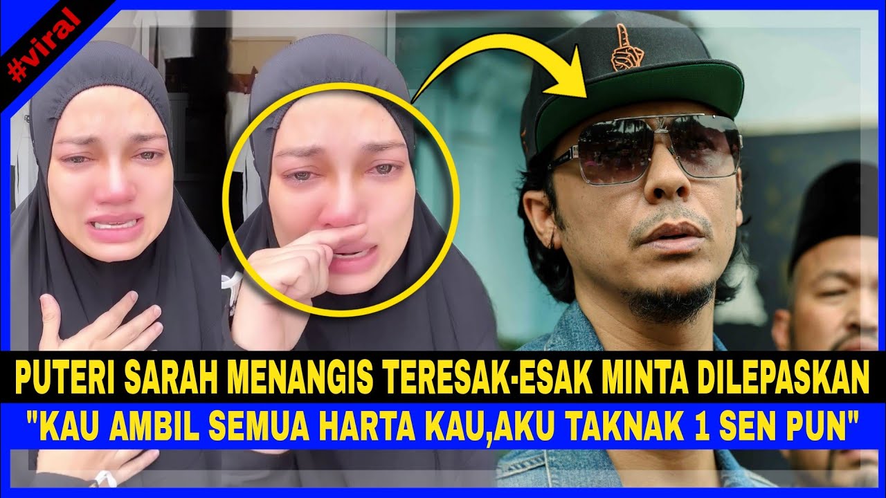 Puteri Sarah MENANGÎS TERESAK-ESAK Minta DILEPASKAN."Kau Ambil Semua ...