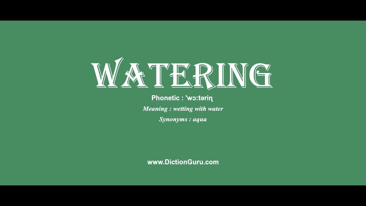 watering: Pronounce watering with Phonetic, Synonyms and Examples - YouTube
