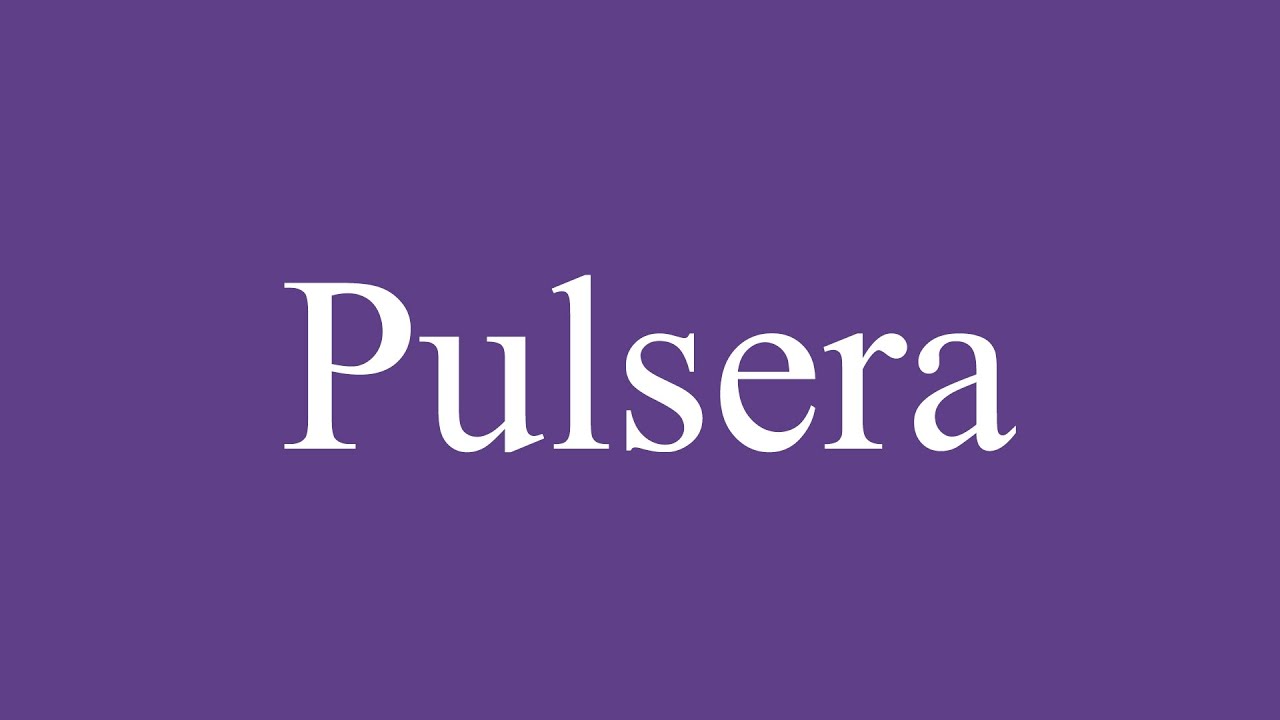How To Pronounce ''Pulsera'' (Bracelet) Correctly in Spanish - YouTube