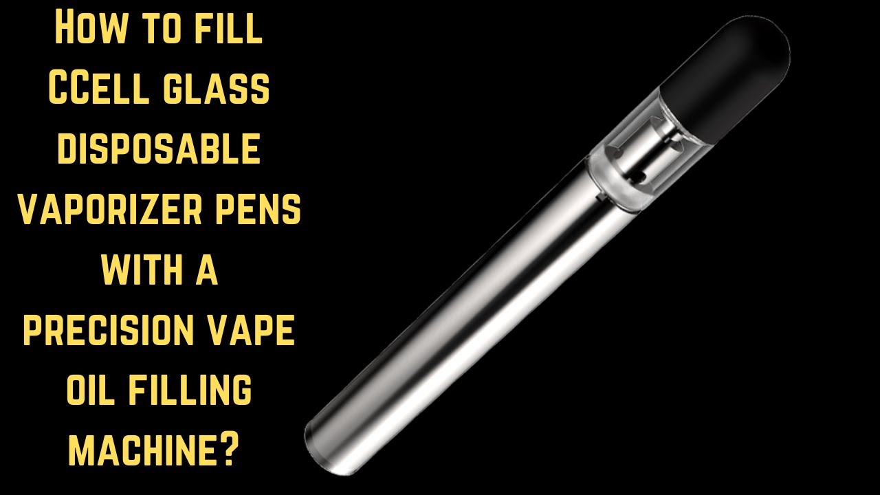 How to Fill CCell Glass Disposable Vaporizer Pens with a Precision Vape ...