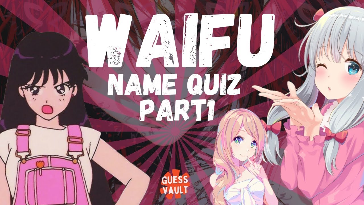 Waifu Quiz - Guess the Waifu Name 20 Trivia Questions - YouTube