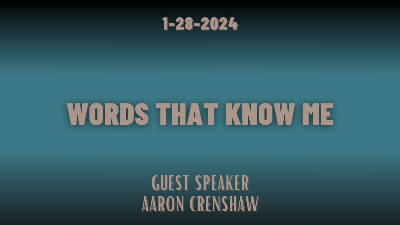 01/28/24 - Guest Speaker Aaron Crenshaw - "Words that Know Me" - YouTube