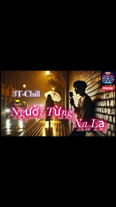 Người Từng Xa Lạ - 3T-Chill #music - YouTube