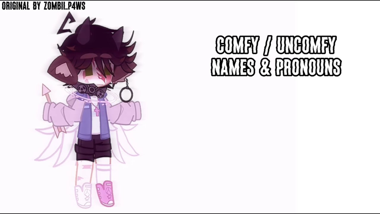 Comfy / Uncomfy Names & Pronouns (credits in desc) (RE-UPLOAD) - YouTube