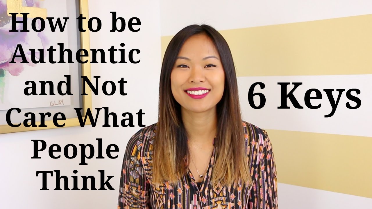 How to Be Authentic and Not Care What Other People Think - 6 Tips - YouTube