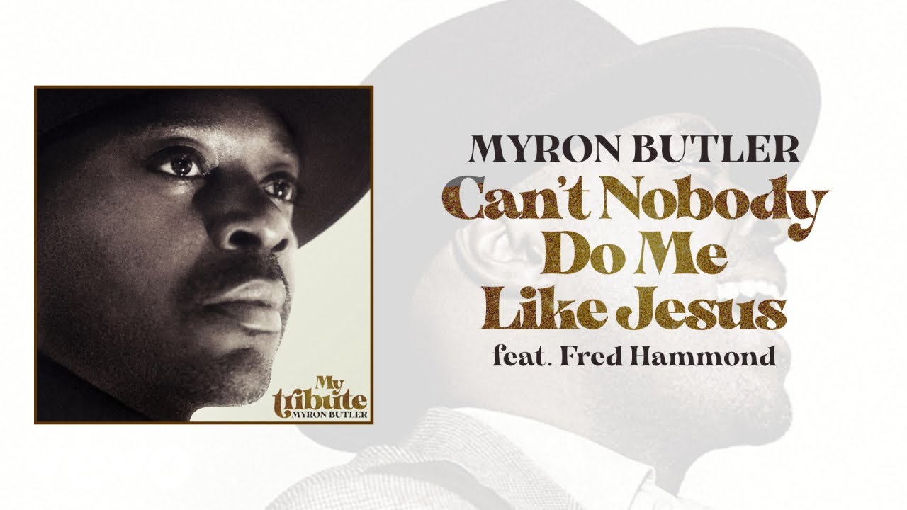 Myron Butler - Can't Nobody Do Me Like Jesus (Official Audio) ft. Fred ...