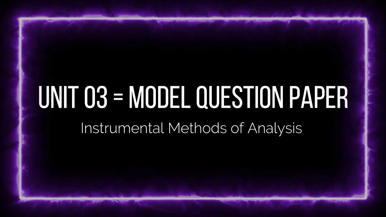 41 UNIT 03 Instrumental Methods Of Analysis Model Question Paper 41-unit-03-instrumental-methods-of-analysis-model-question-paper