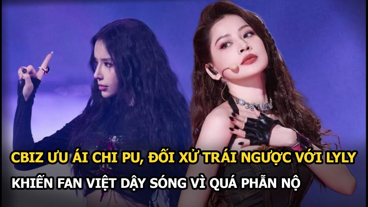 Cbiz ưu ái Chi Pu, đối xử trái ngược với LyLy khiến fan Việt dậy sóng ...