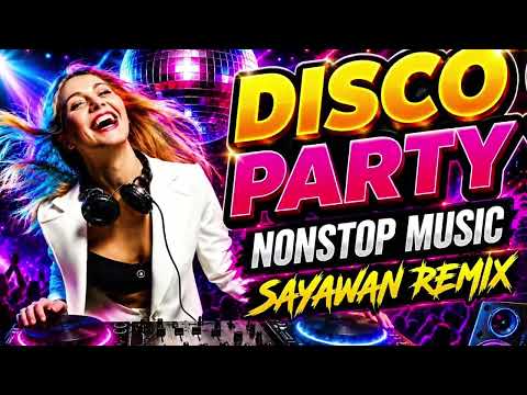 DISCO PARTY NONSTOP SAYAWAN REMIX 