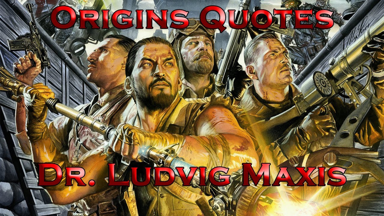 Origins Quotes - Dr. Ludvig Maxis (Call of Duty: Black Ops II Zombies ...
