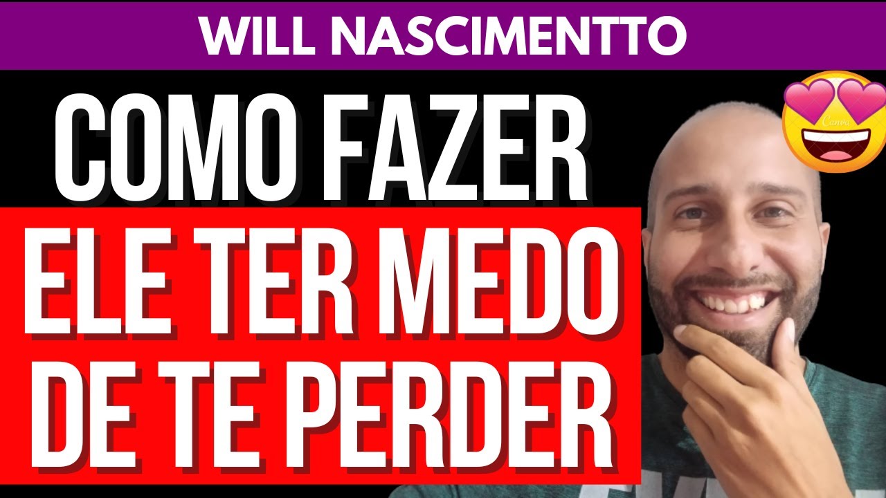 COMO FAZER UM HOMEM TER MEDO DE TE PERDER | Will Nascimentto - YouTube