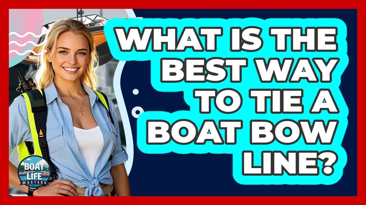 What Is The Best Way To Tie A Boat Bow Line? - YouTube