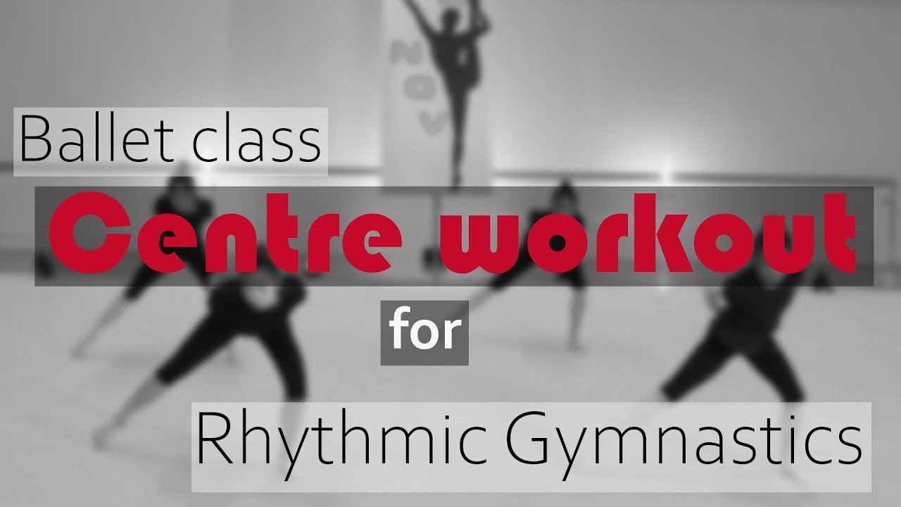 Centre workout ballet class for Rhythmic Gymnastics - YouTube